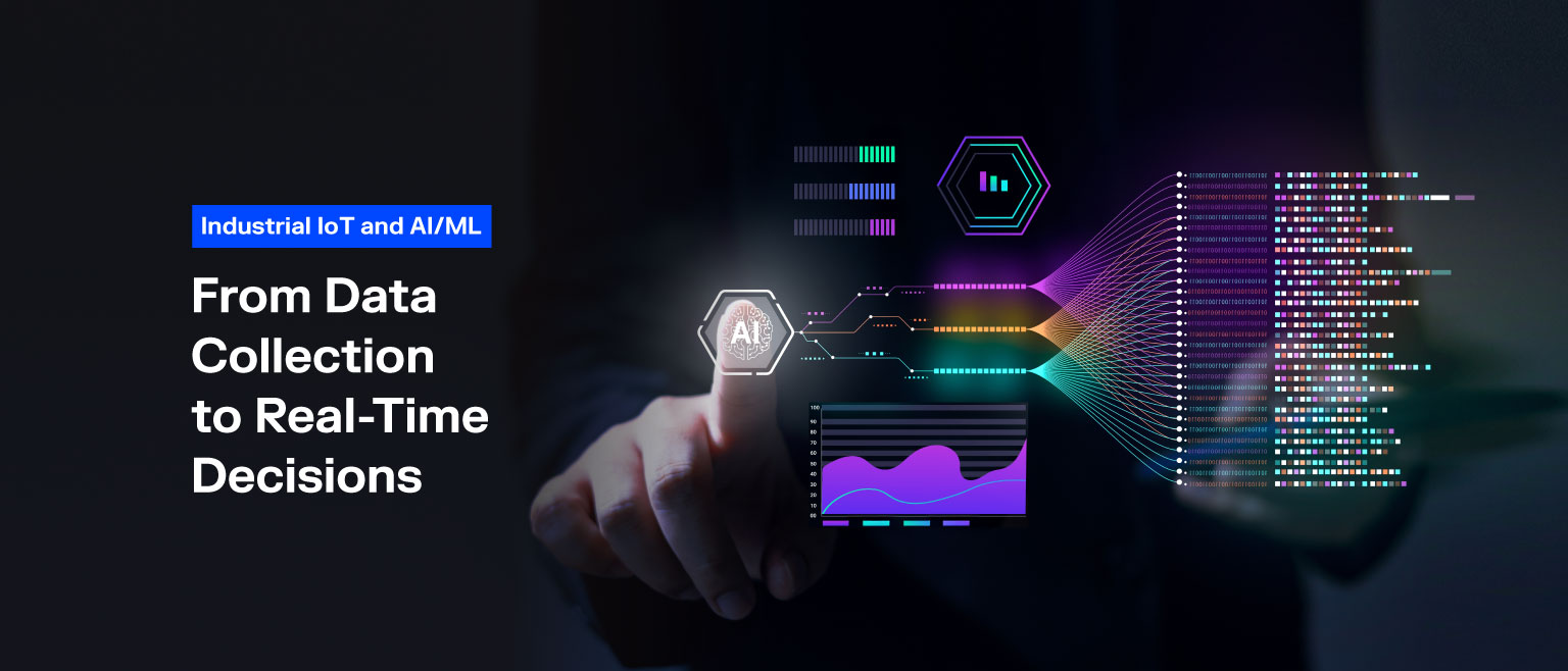 Industrial IoT and AI/ML - From Data Collection to Real-Time Decisions